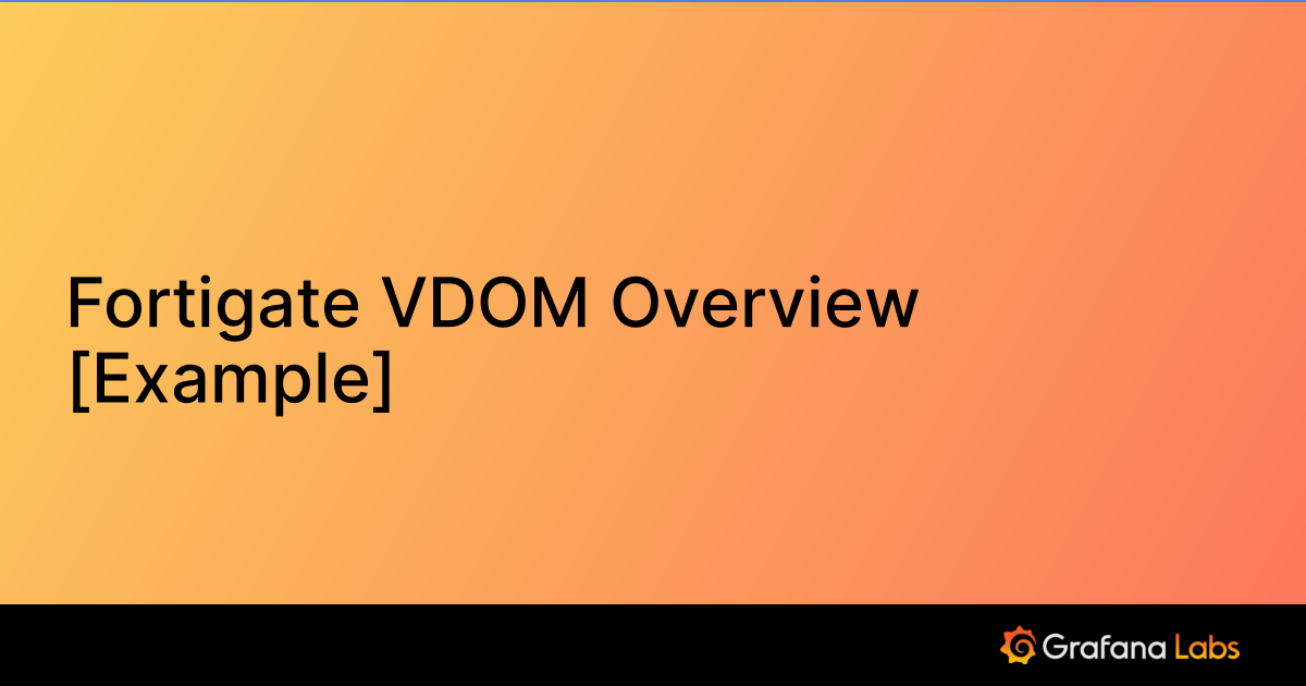 Fortigate VDOM Overview [Example] | Grafana Labs